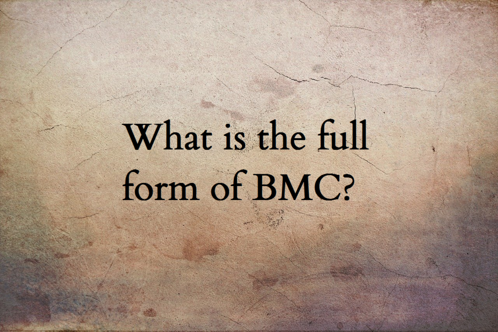 BMC Full Form BMC Meaning BMC Full Name BMC Acronym